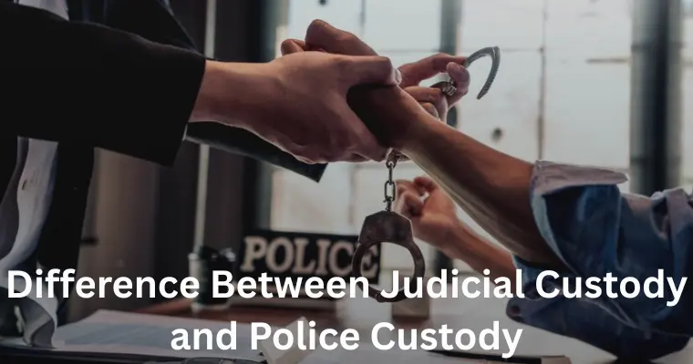 Judicial Custody vs Police Custody – Key Differences Explained